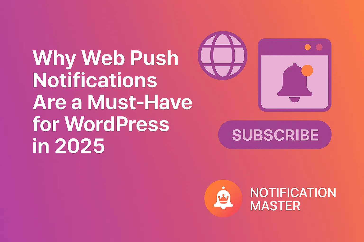 Why Web Push Notifications Are a Must-Have for WordPress in 2025