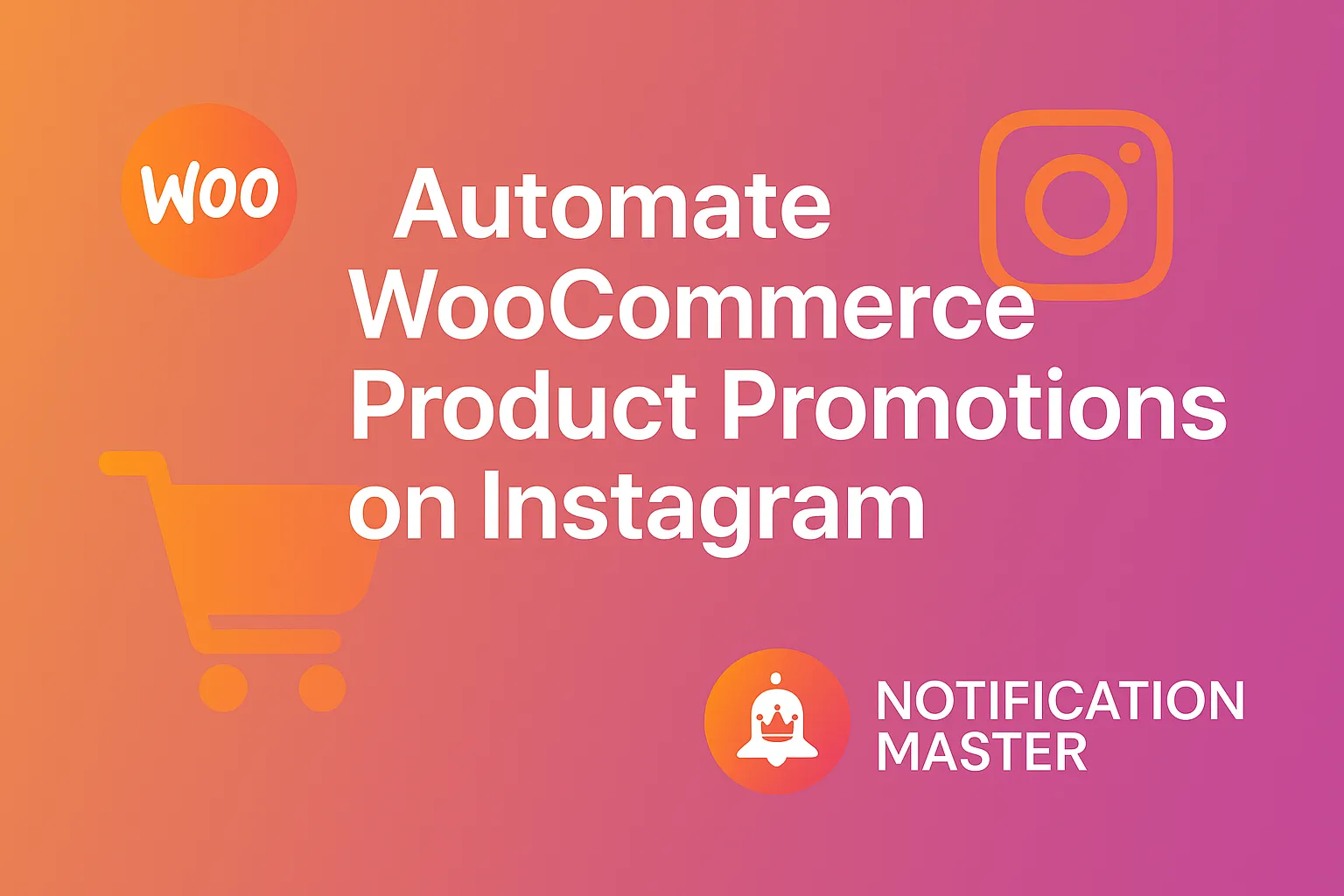 Automate WooCommerce Product Promotions on Instagram with Notification Master | Notification Master